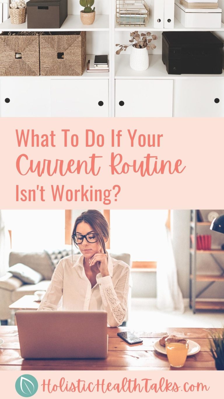 What To Do If Your Current Routine Isn't Working? - Holistic Health Talks